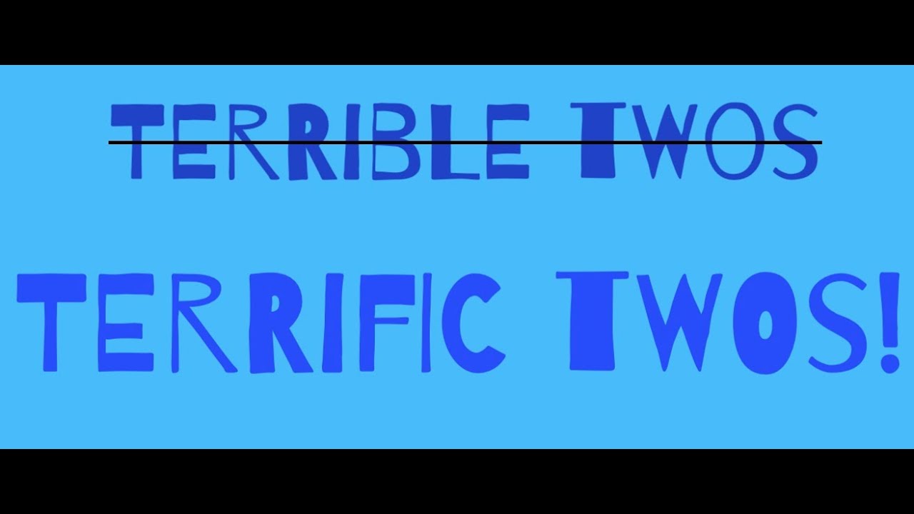 Terrible 2’s, Terrific 2’s! - YouTube