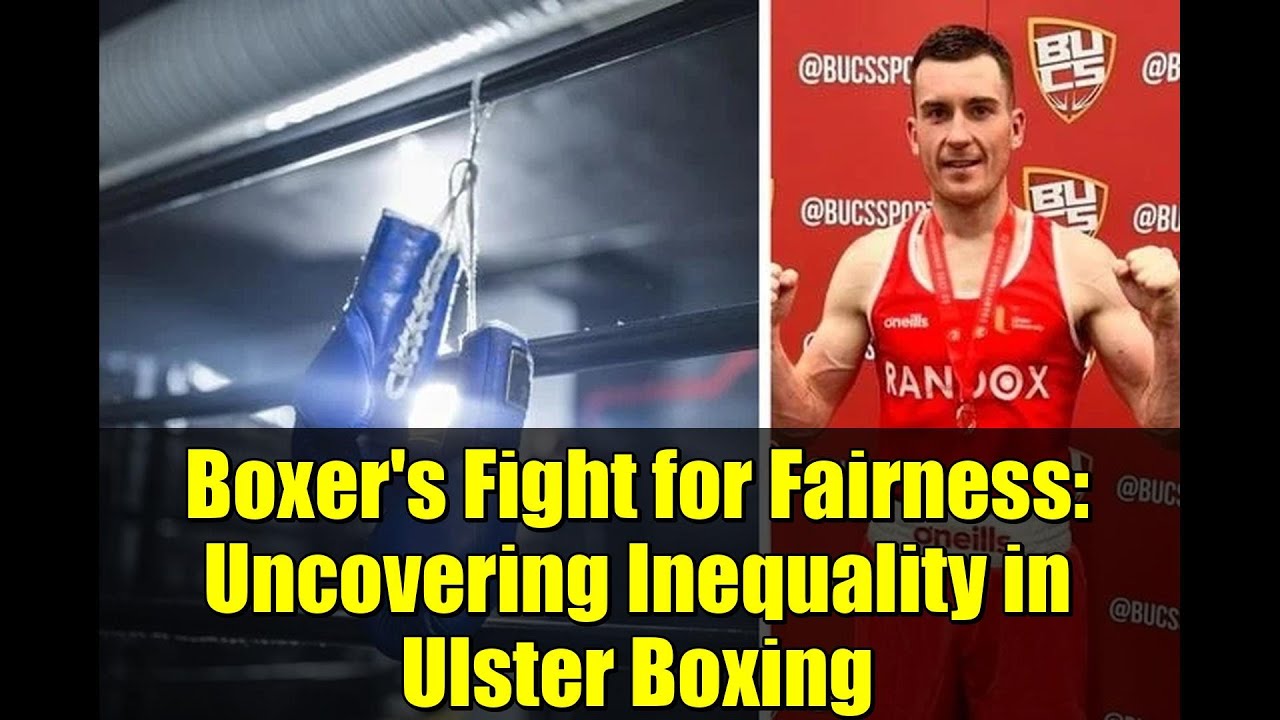 Boxer's Fight for Fairness: Uncovering Inequality in Ulster Boxing ...