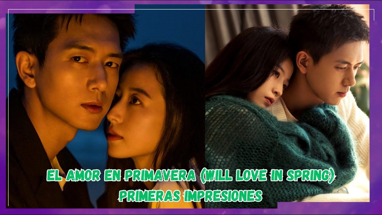 “EL AMOR EN PRIMAVERA (WILL LOVE IN SPRING)” – PRIMERAS IMPRESIONES (LI ...