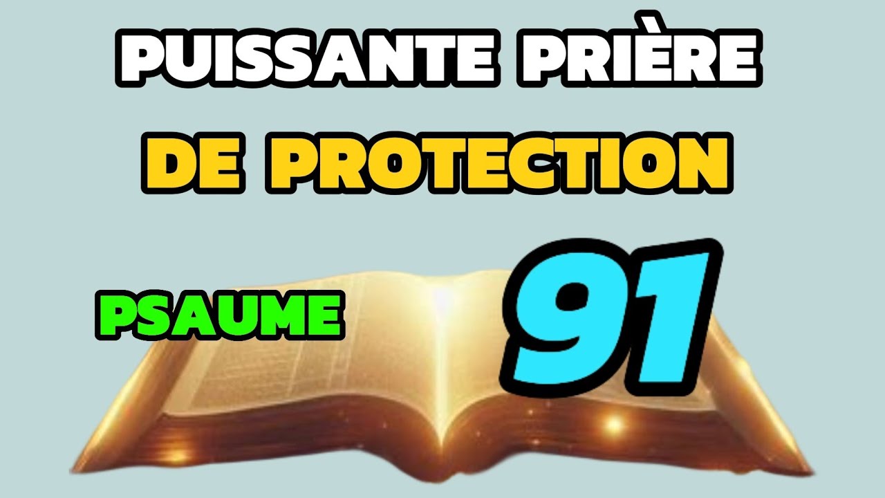PSAUME 91 | PRIÈRE DE PROTECTION CONTRE LES ENNEMIS VISIBLES ET ...