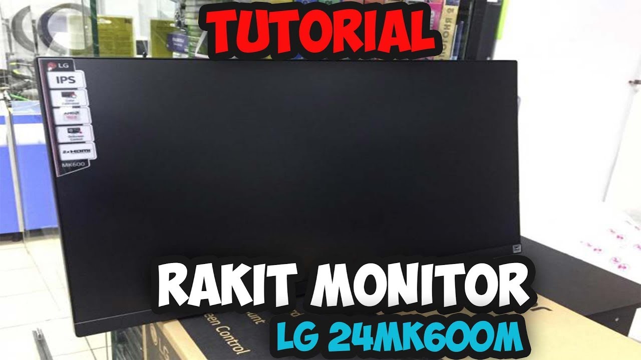 Cara meRakit monitor komputer LG 24 MK600 sendiri - YouTube