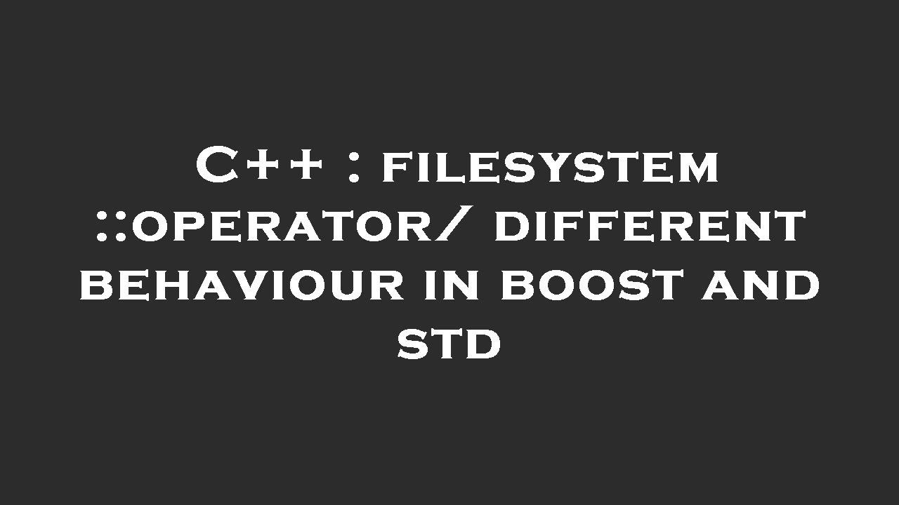 C++ : filesystem::operator/ different behaviour in boost and std - YouTube