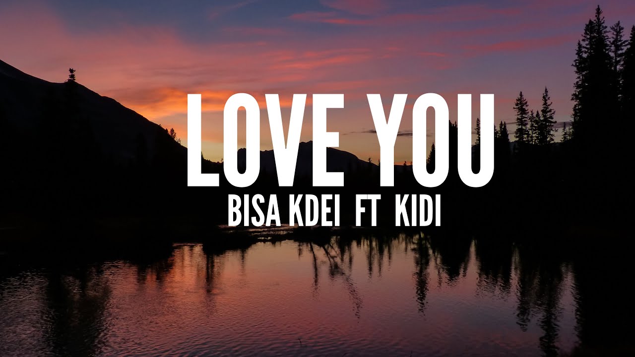 Bisa Kdei - Love You (Lyrics) ft. Kidi - YouTube