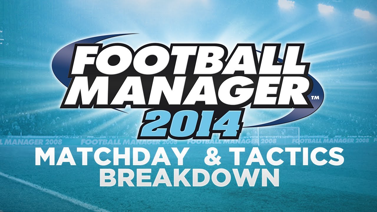 Football Manager 2014 - Official Match Day and Tactics Video Analysis ...