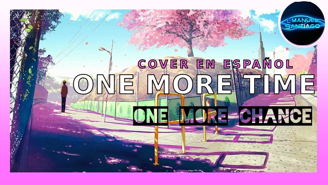 One more time, One more chance ♬ 〖 Emanuel Santiago 〗Doblaje al Español ...