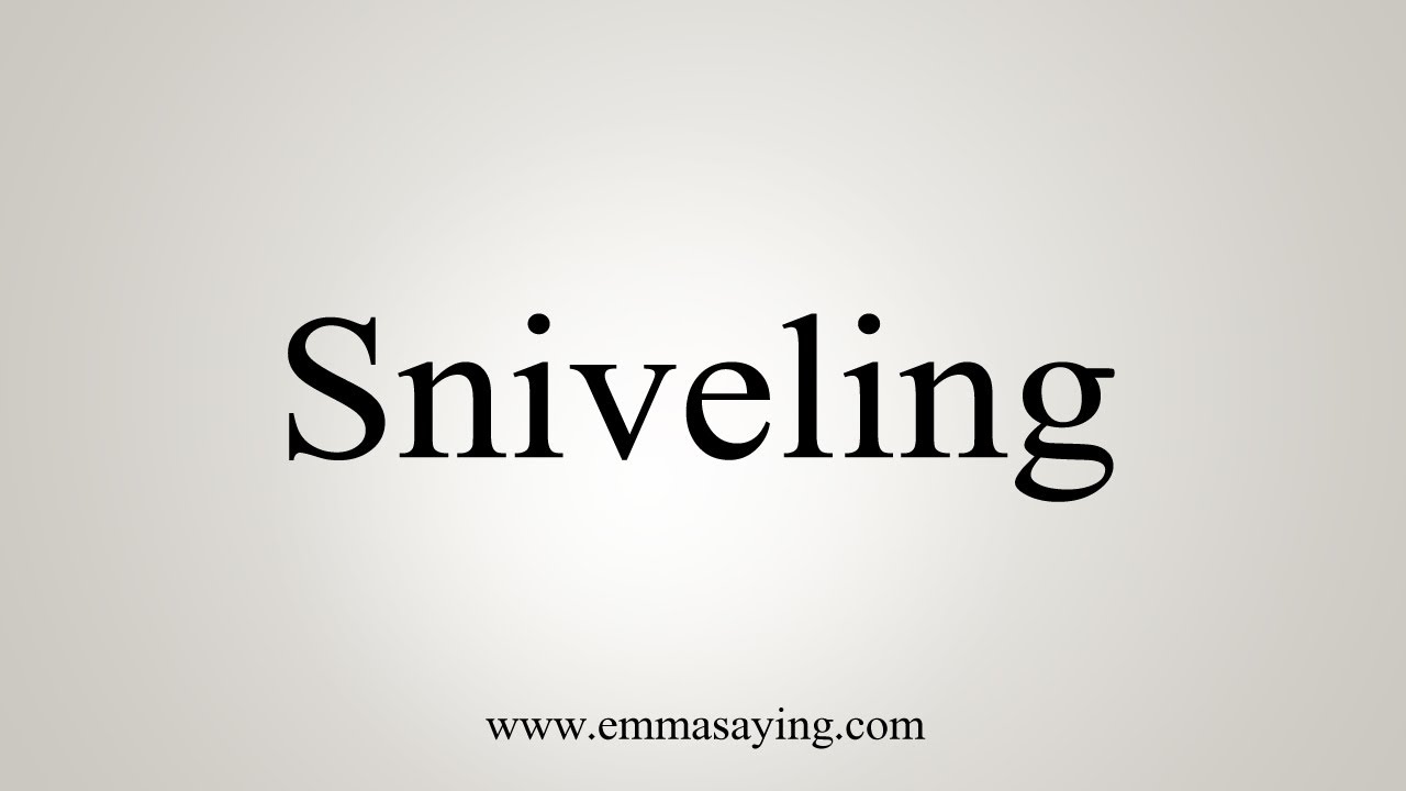 How To Say Sniveling - YouTube