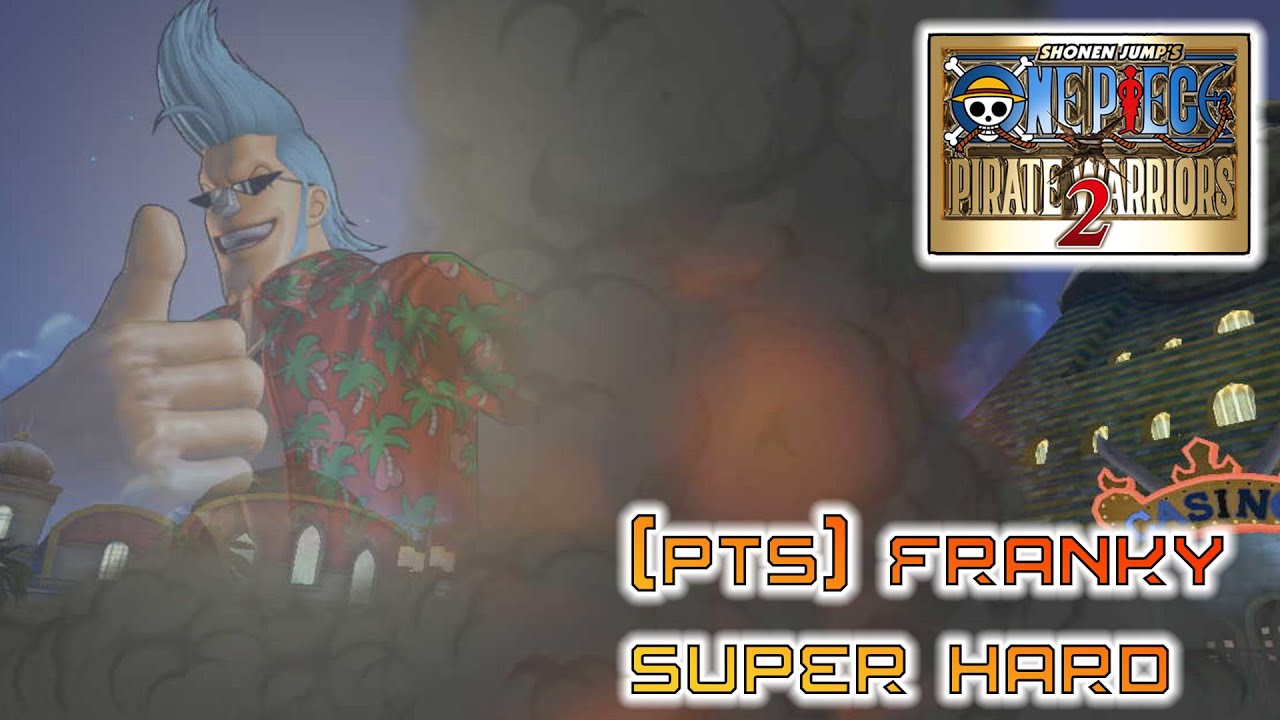 PTS Franky Super Hard (One piece pirate warriors 2) - YouTube