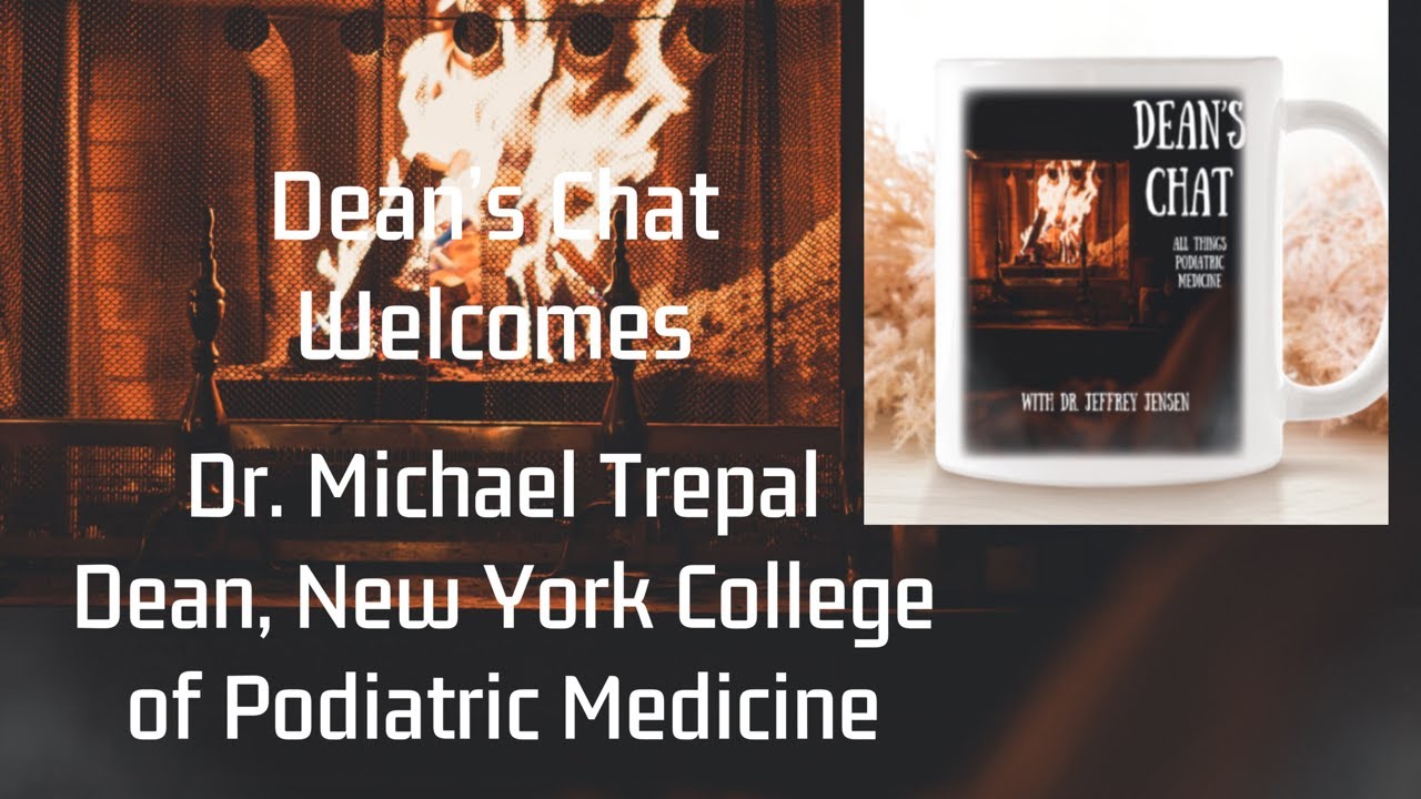 Ep.18 - Dean's Chat: Michael Trepal, DPM - Dean/Leader/Mentor, All ...