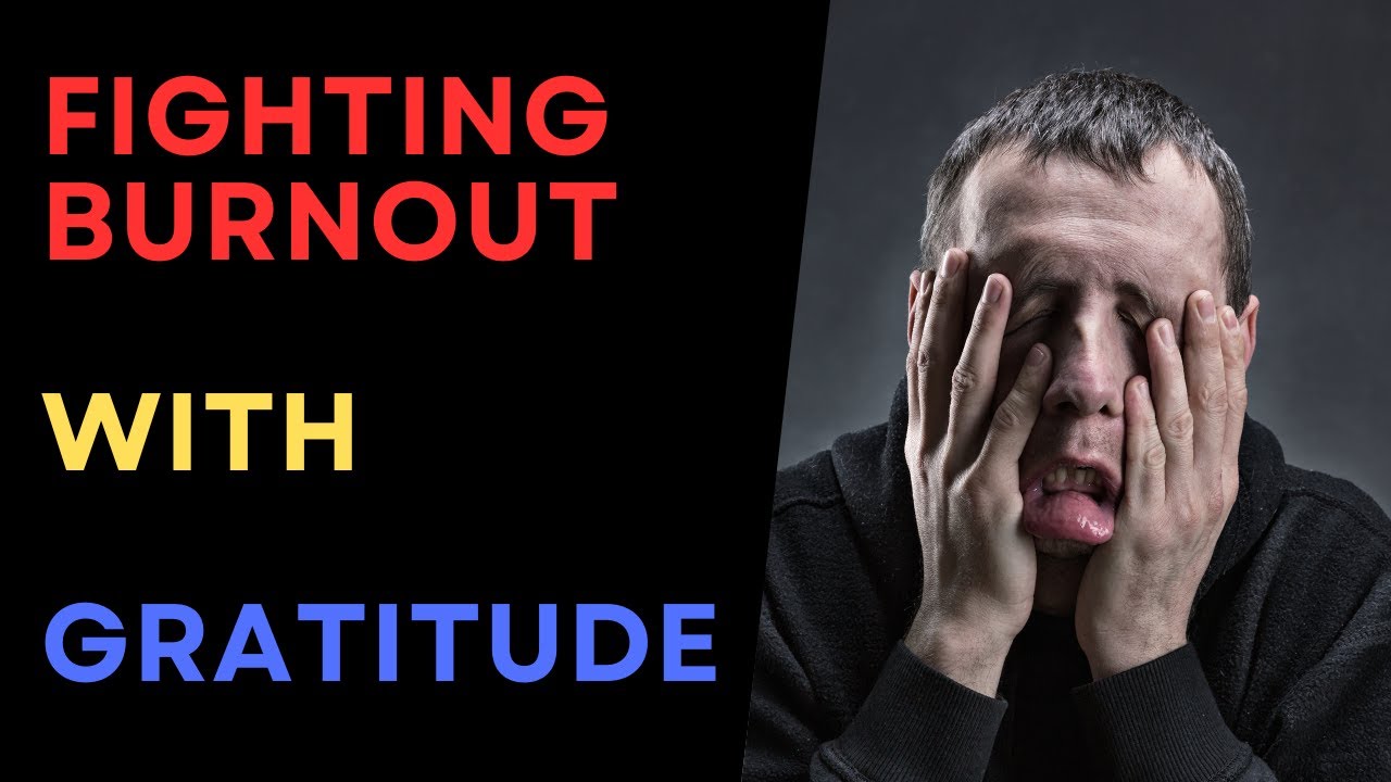 Fighting Burnout With Gratitude - YouTube