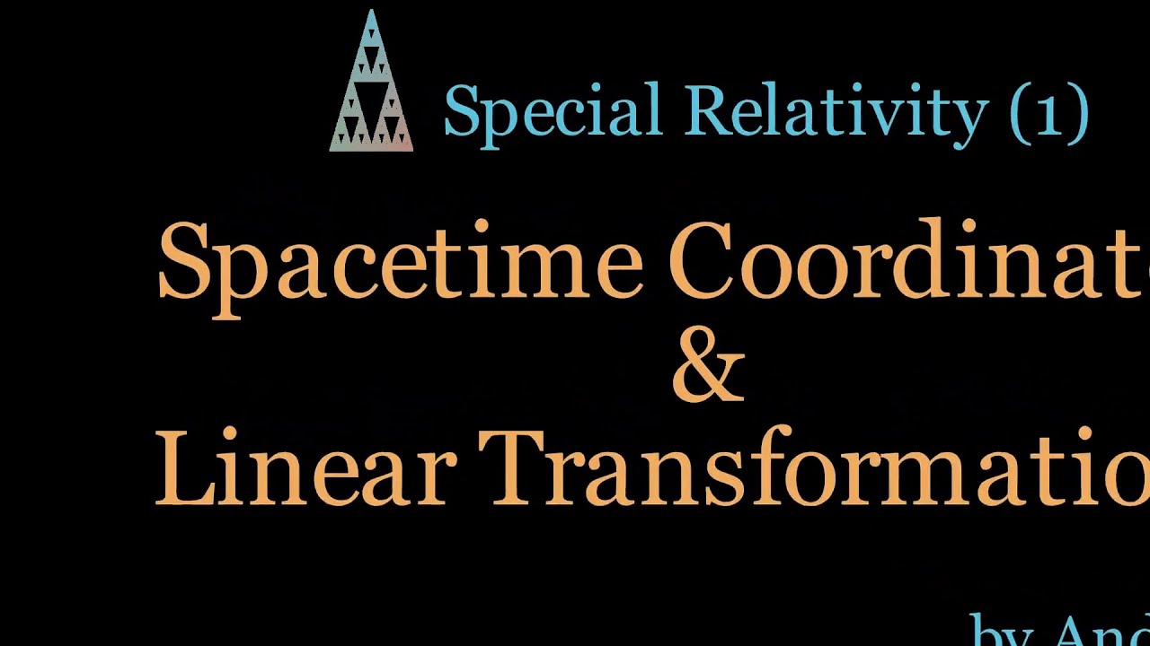 Special Relativity (1) Spacetime Coordinates & Linear Transformations ...