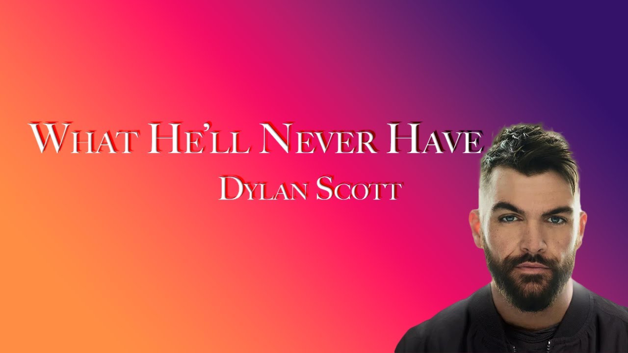 Dylan Scott What He'll Never Have Lyric Video - YouTube