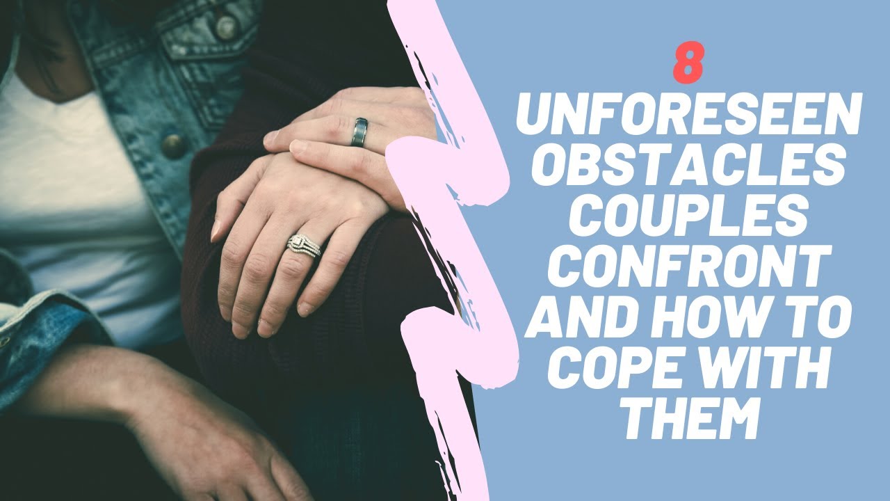 8 unforeseen obstacles couples confront and coping with them - YouTube