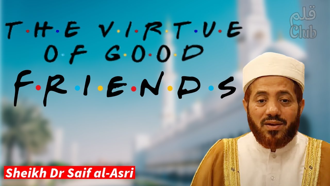 The Importance of Good Friends | Sheikh Dr Saif al-Asri - YouTube