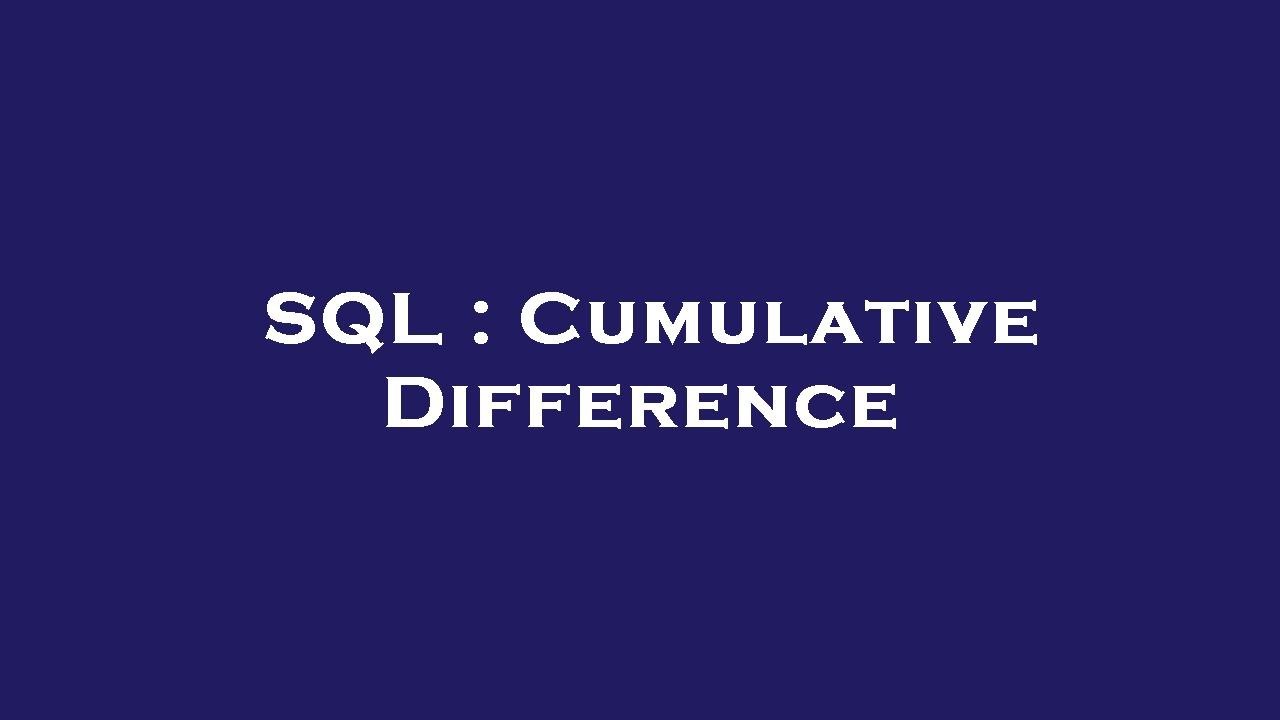 SQL : Cumulative Difference - YouTube