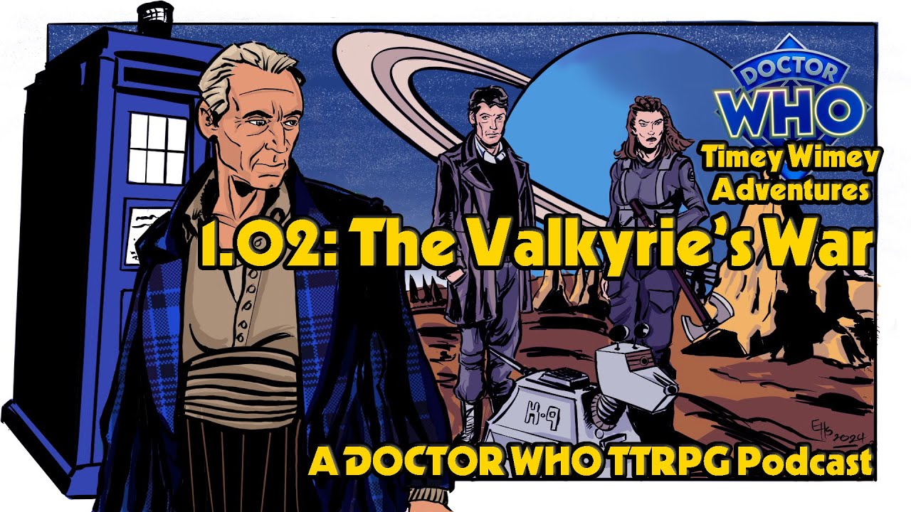 Doctor Who: Timey Wimey Adventures TTRPG Session 2: The Valkyrie's War ...