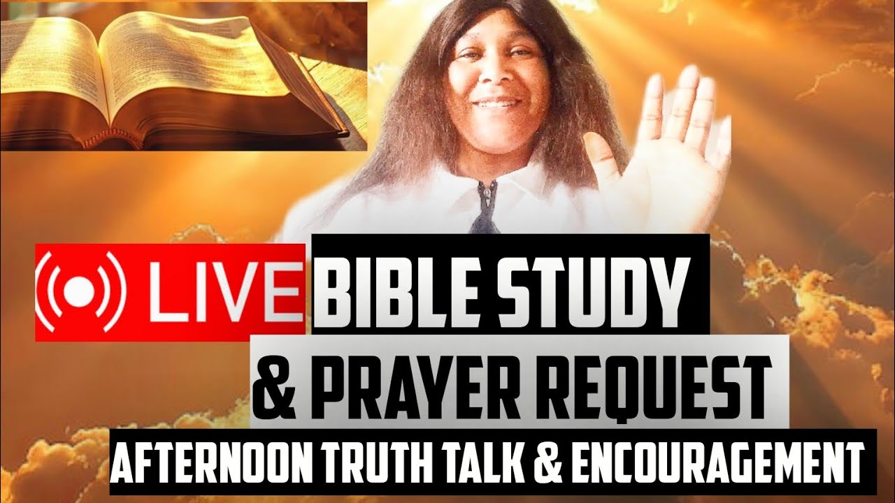 Live Bible Study & Prayer Requests | Afternoon Truth Talk ...