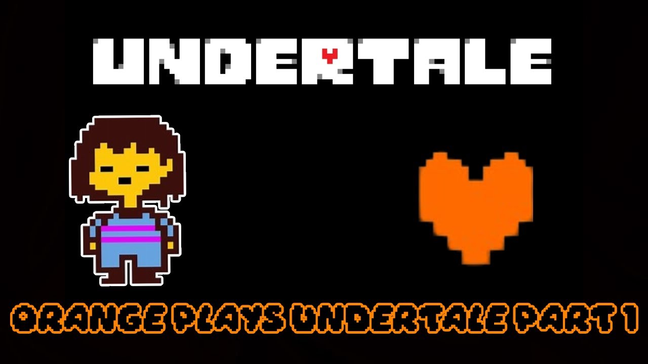 Orange Plays Undertale! | Undertale Part 1 - YouTube