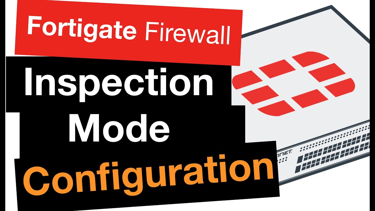 Fortigate Firewall Training - How to change inspection mode - YouTube