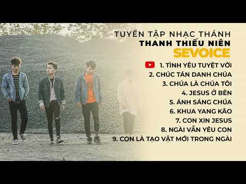 TUYỂN TẬP NHẠC THÁNH CHO THANH THIẾU NIÊN (GIỚI TRẺ) | SEVOICE | NHẠC THÁNH TIN LÀNH