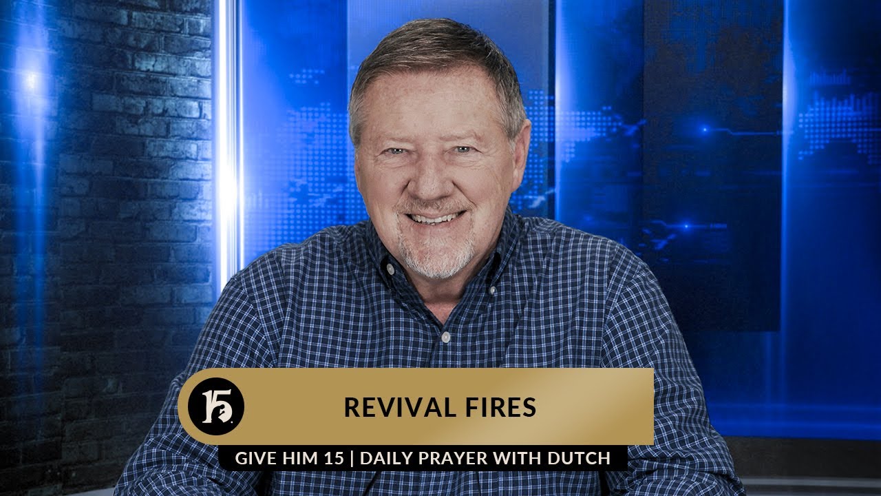 Revival Fires | Give Him 15 Daily Prayer with Dutch | February 15, 2023 ...
