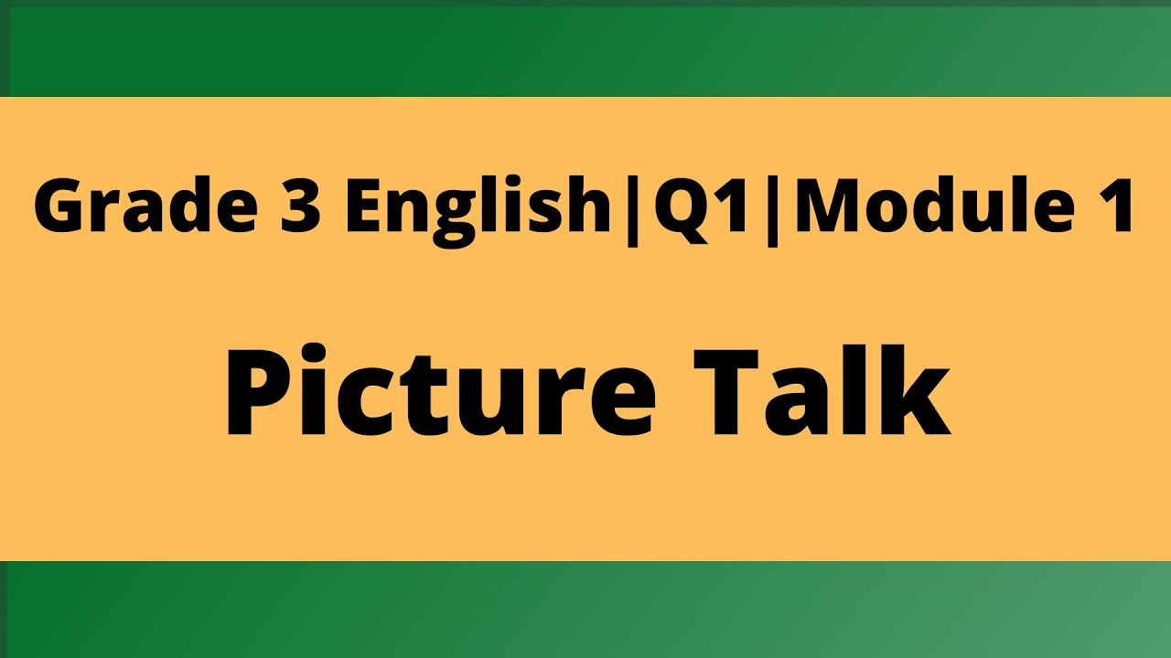 Grade 3 English | Quarter 1 | Module 1 (Picture Talk) | Part 1 - YouTube