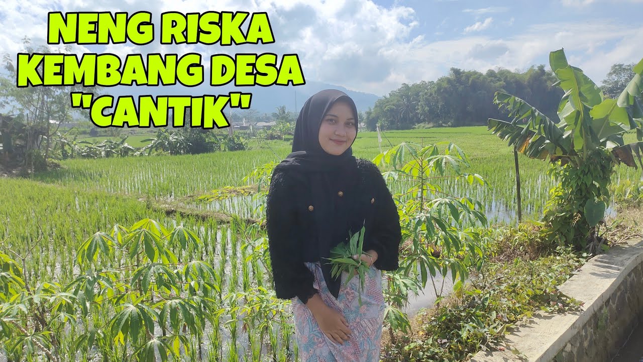 TERPESONA MELIHAT KECANTIKAN NENG RISKA KEMBANG DESA LAGI METIK DAUN ...