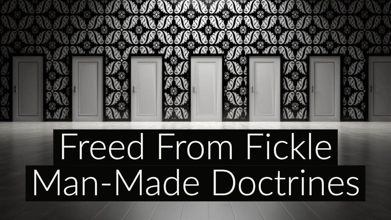 Free From Fickle Man-Made Doctrines - YouTube