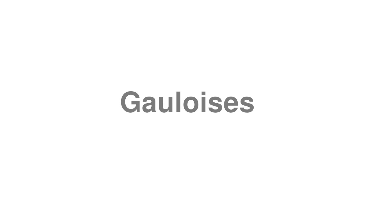 How to Pronounce "Gauloises" - YouTube