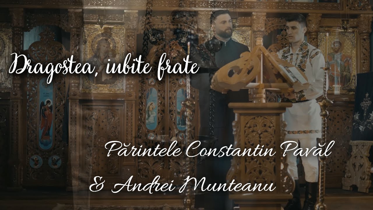 Părintele Constantin Pavăl & Andrei Munteanu - Dragostea, iubite frate ...
