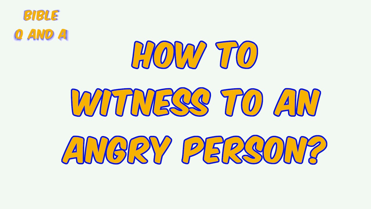 How to Witness to an Angry Person - YouTube