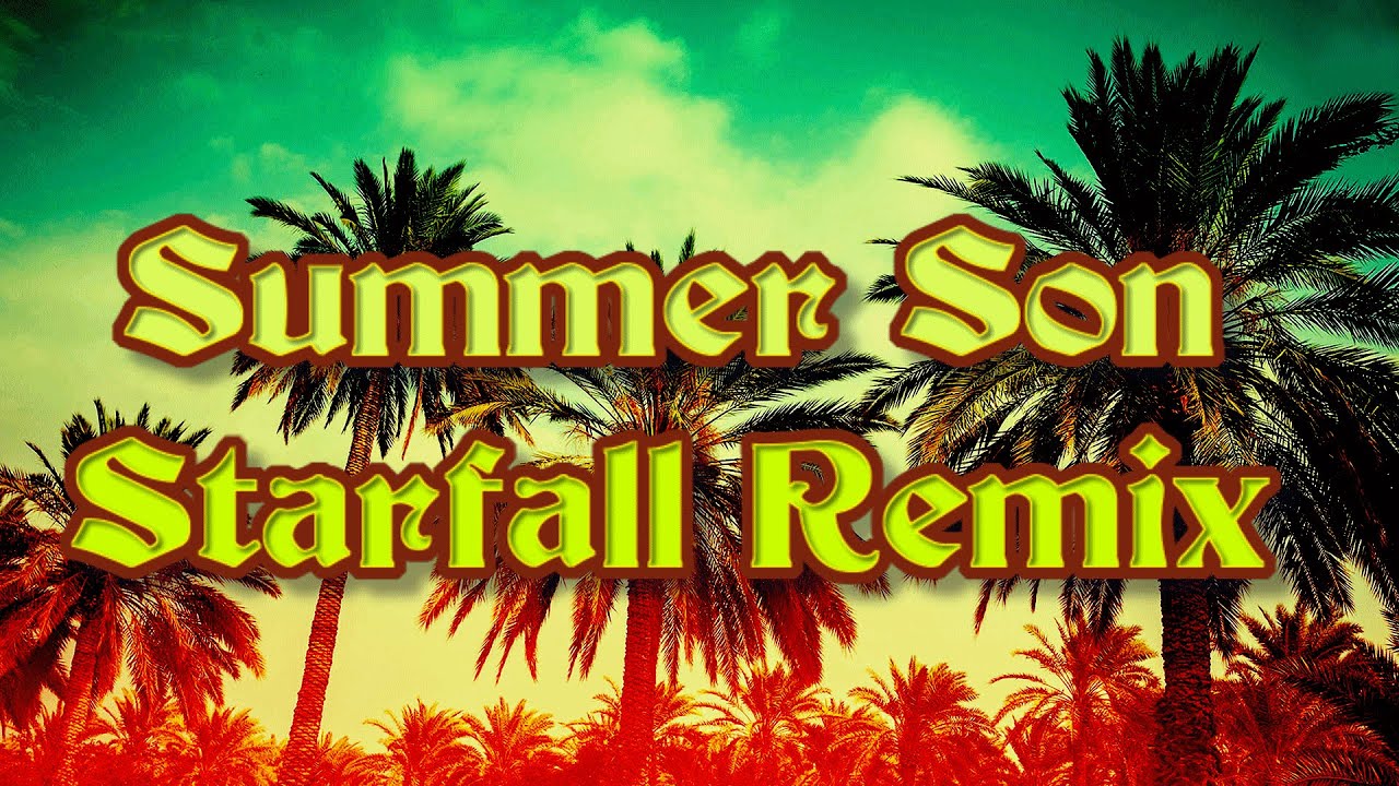 Summer Son Starfall Remix - YouTube