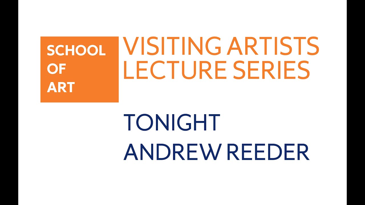 Andrew Reeder: School of Art Visiting Artist Lecture Series - YouTube