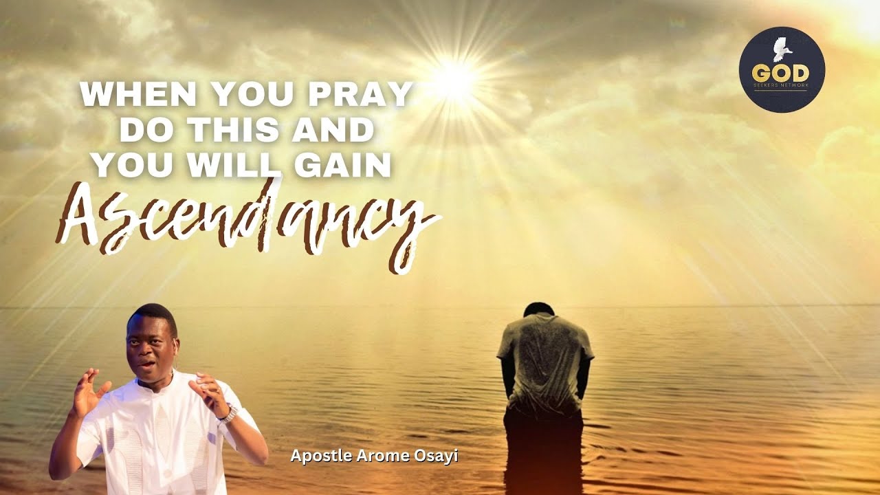APOSTLE AROME OSAYI - WHEN YOU PRAY DO THIS AND YOU WILL GAIN SPIRITUAL ...