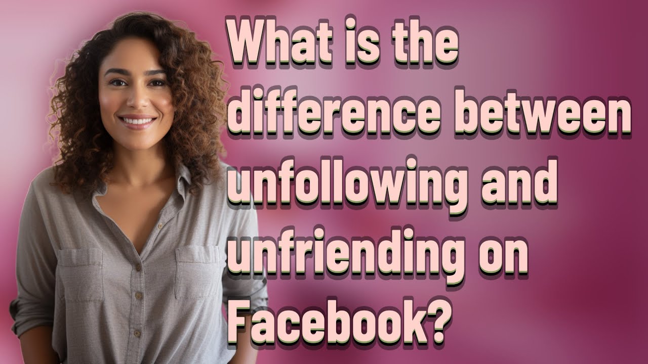 What is the difference between unfollowing and unfriending on Facebook ...
