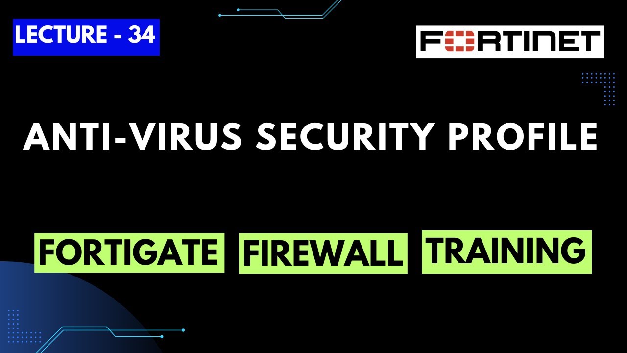 Lecture-34 | Anti-Virus Security Profile Configuration in FortiGate ...