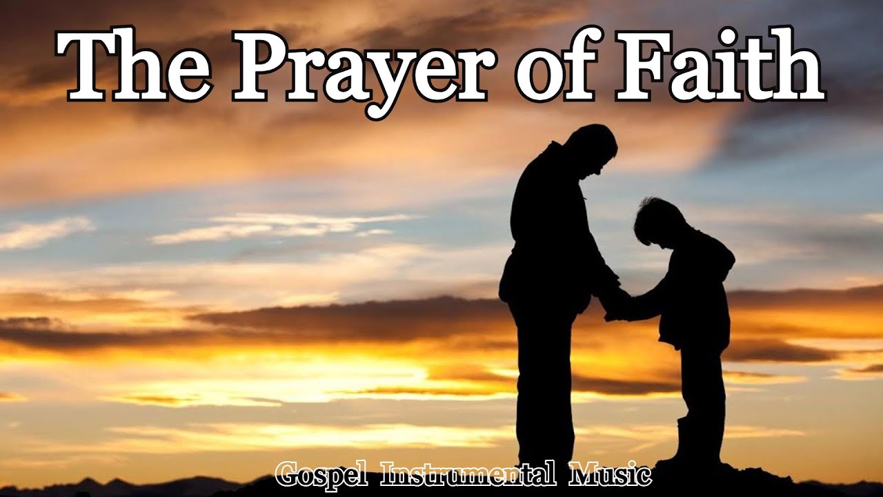 The Prayer of Faith - YouTube