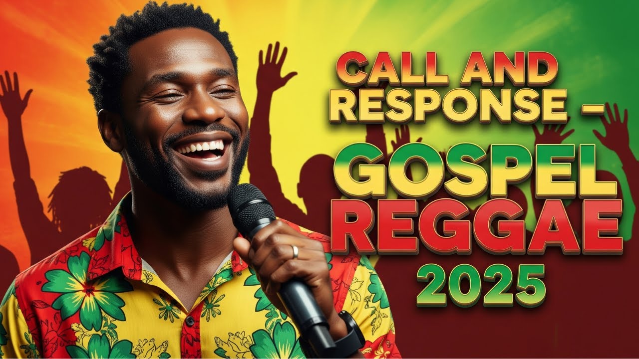 Call and Response – 2025 Gospel Reggae Songs: Faithful Voices United in ...