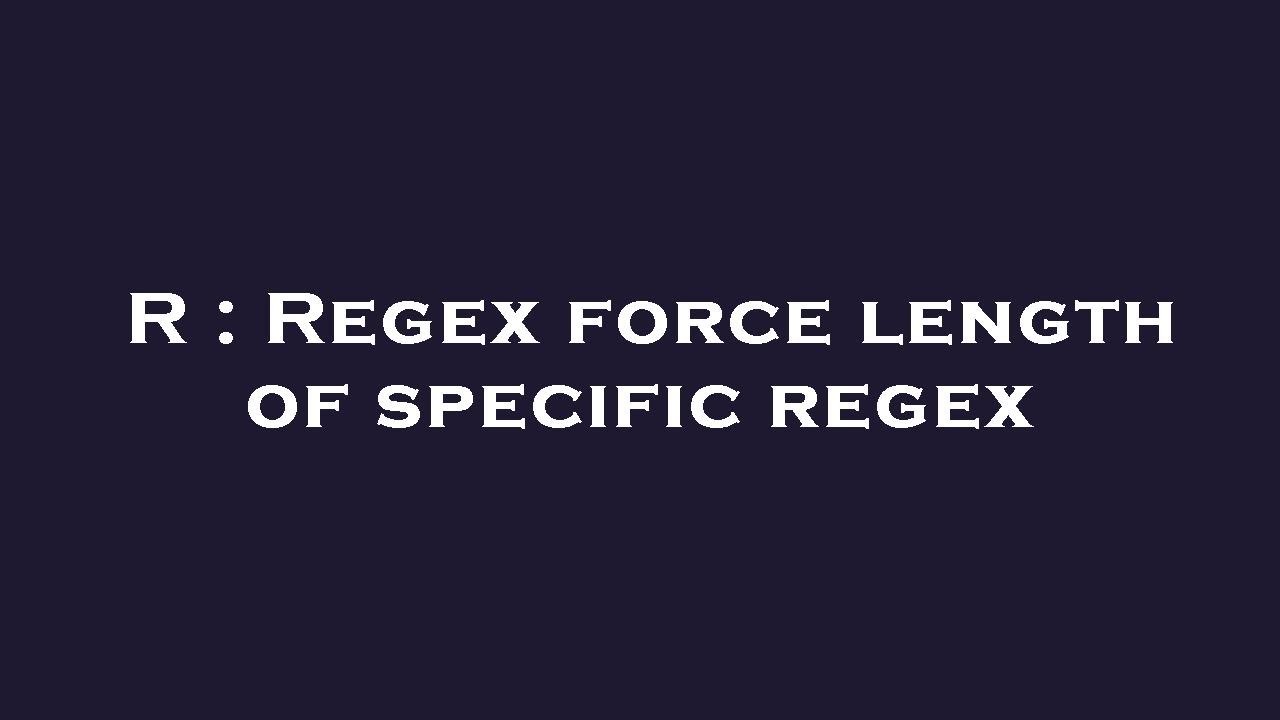 R Regex Force Length Of Specific Regex YouTube R Regex Force Length Of Specific Regex YouTube