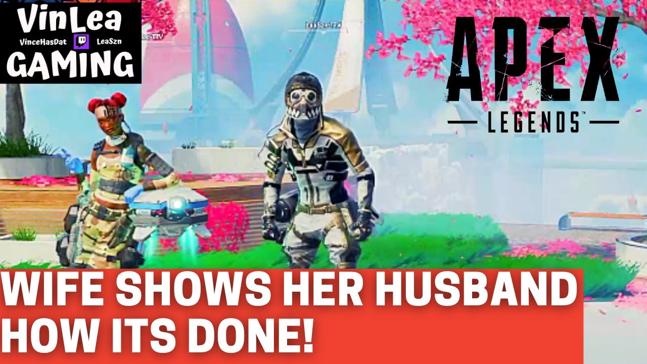 WIFE SHOWS HER HUSBAND HOW ITS DONE IN APEX LEGENDS - YouTube