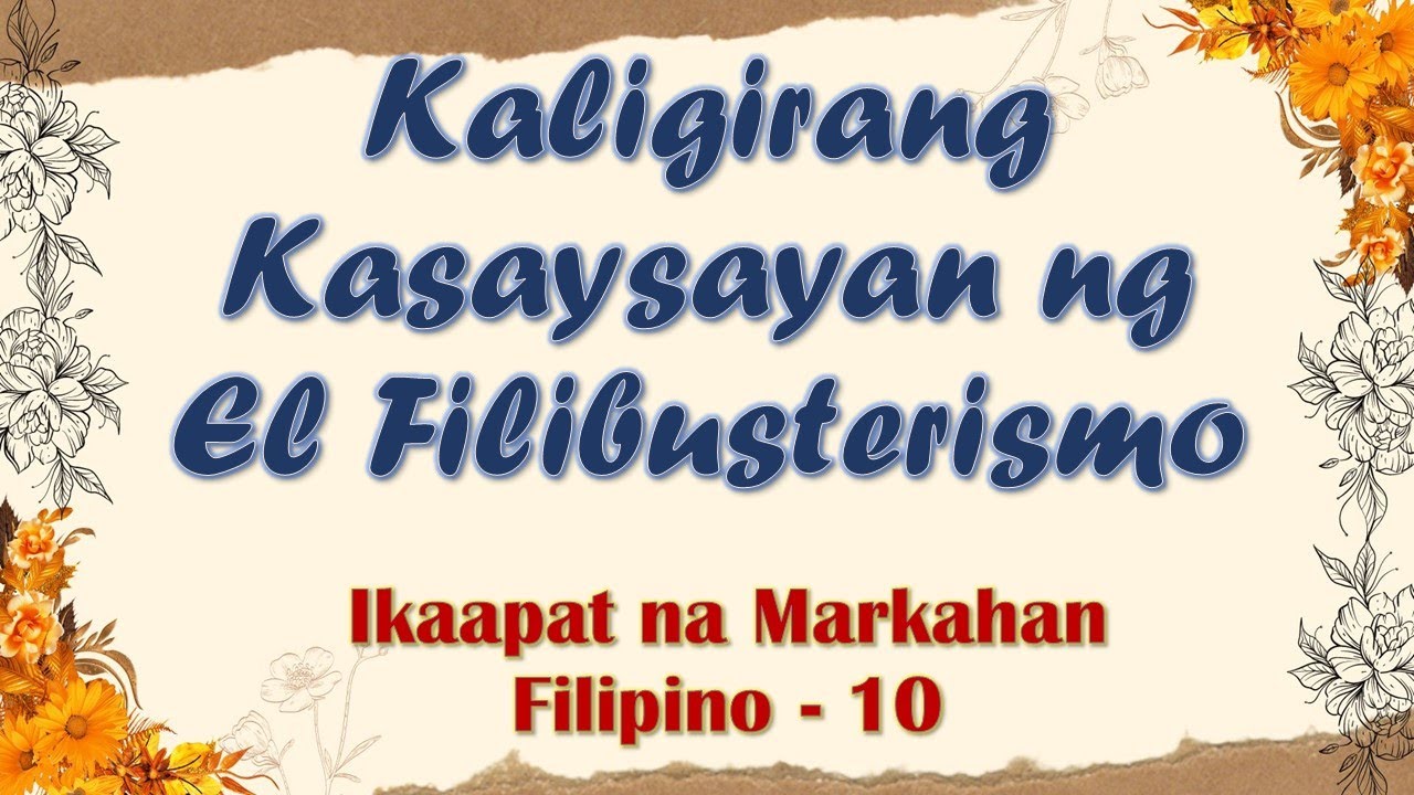 KALIGIRANG PANGKASAYSAYAN NG EL FILIBUSTERISMO - YouTube