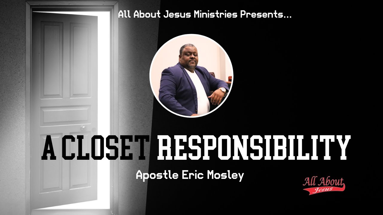 "A CLOSET RESPONSIBILITY" Part Three | Apostle Eric Mosley | April 23rd ...