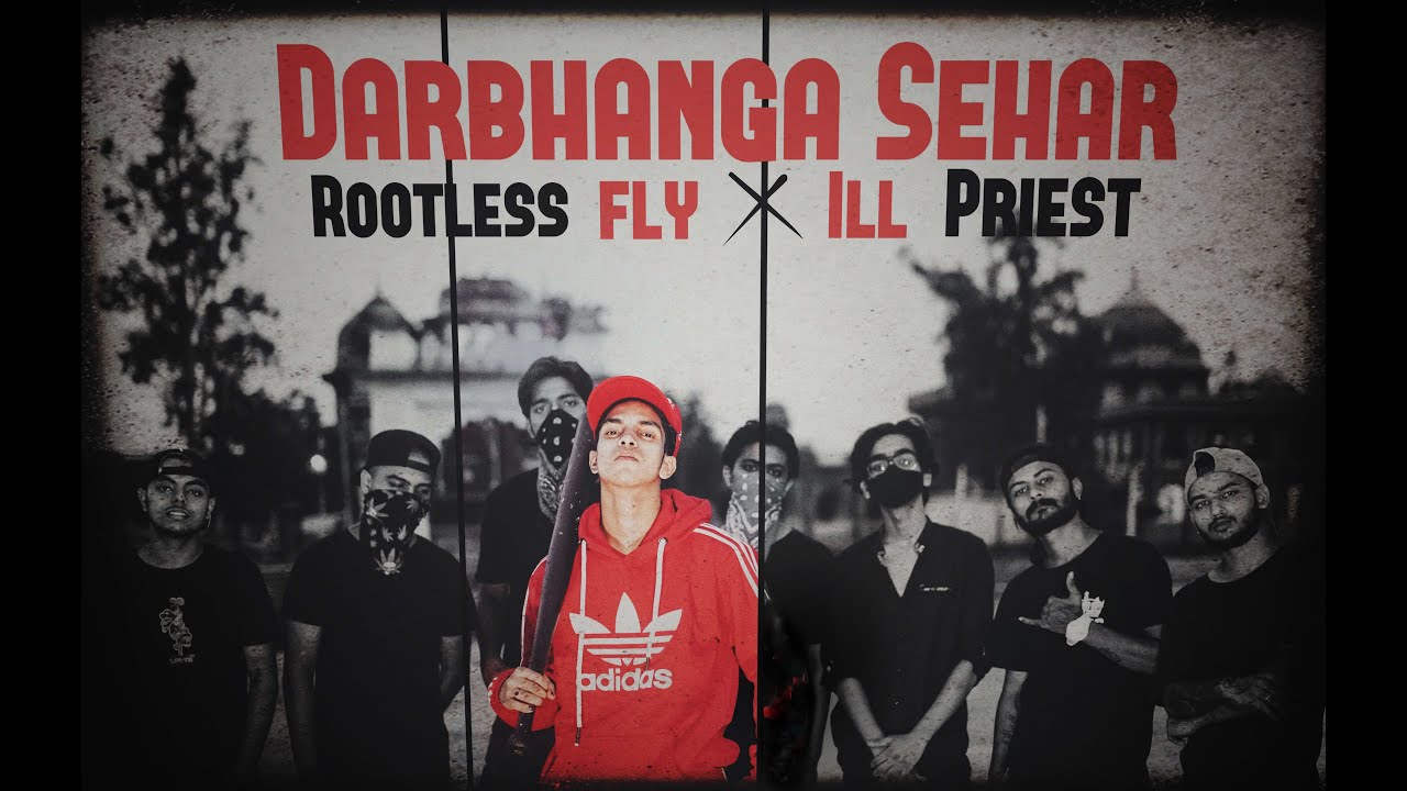 Darbhanga Sehar - Rootless Fly ft. Ill Priest | prod by Pendo 46 | New ...