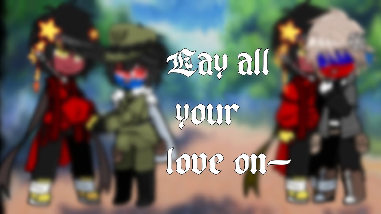 LAY ALL YOUR LOVE ON- [Countryhumans] Meme - YouTube