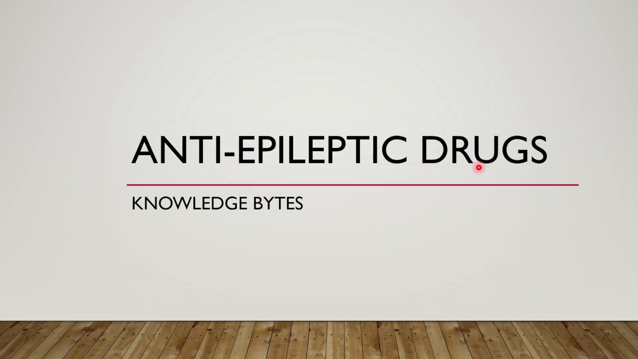 Antiepileptic drugs (Classification, Mechanism of action, Uses, Drug of ...