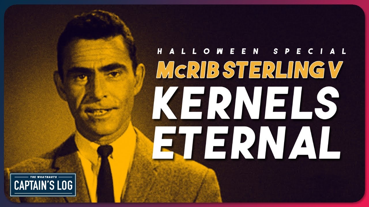 McRib Sterling V: Kernels Eternal - The Captain's Log 257 - YouTube