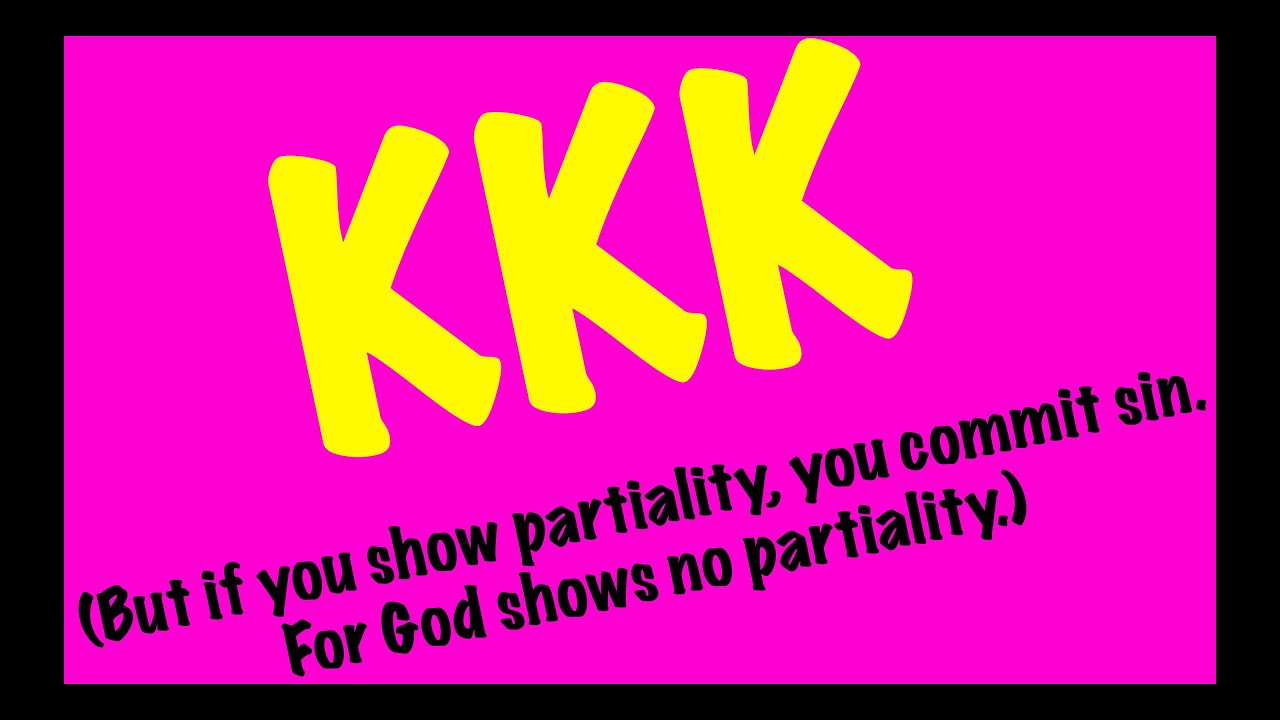 KKK (But if you show partiality, you commit sin. For God shows no partiality.) - YouTube
