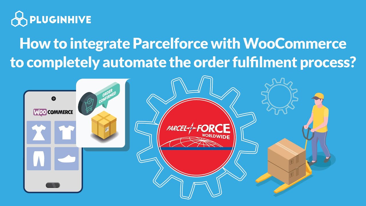 How To Integrate Parcelforce With WooCommerce To Completely Automate how-to-integrate-parcelforce-with-woocommerce-to-completely-automate