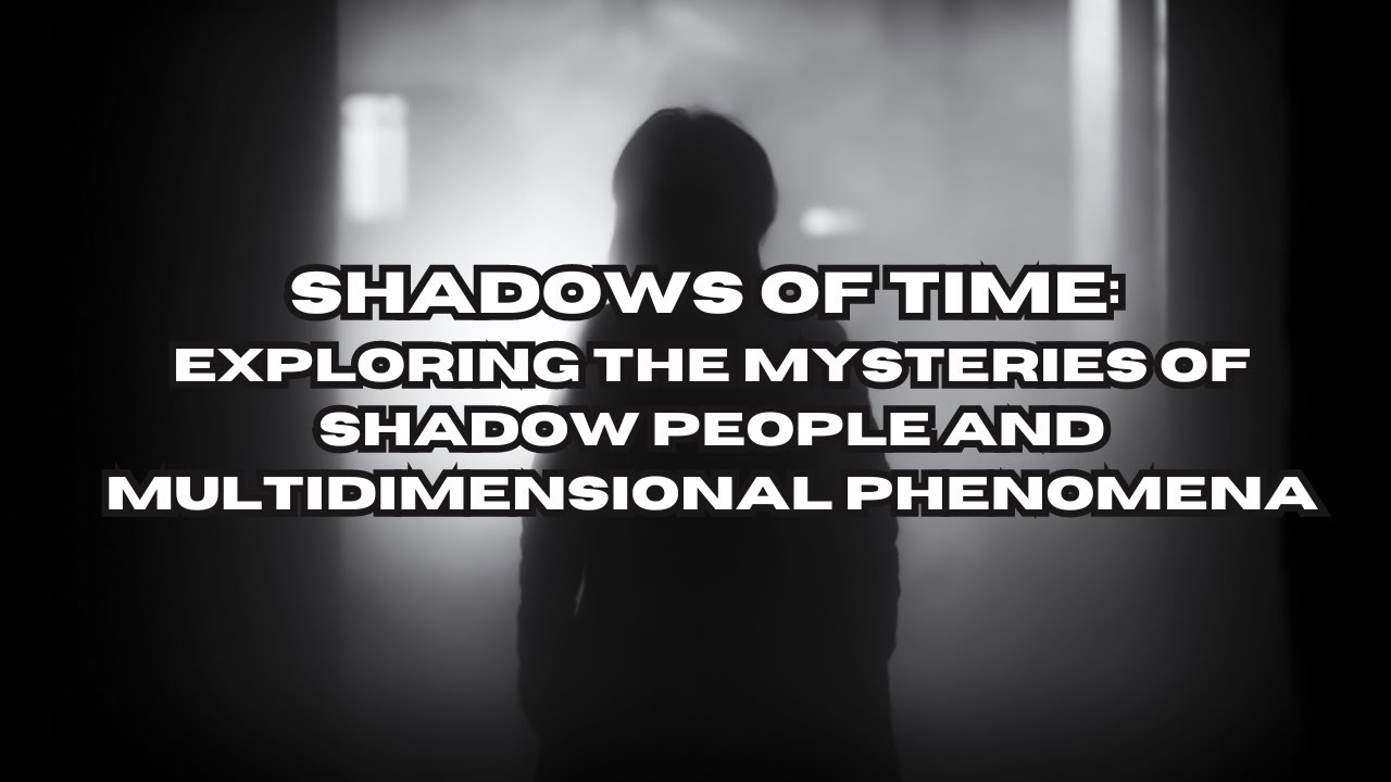 Shadows of Time: Exploring the Mysteries of Shadow People and ...