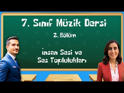 7. Sınıf Müzik Dersi - 2. Bölüm - İnsan Sesi ve Ses Toplulukları