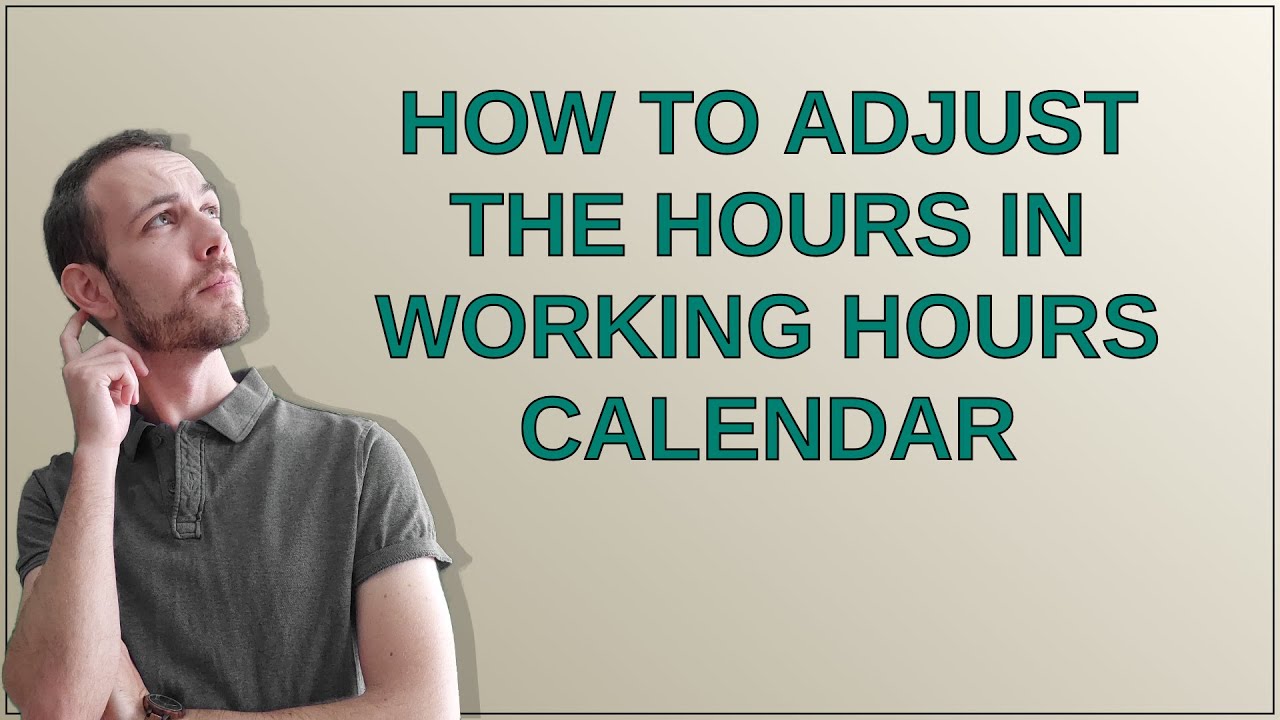 How to adjust the hours in working hours calendar - YouTube